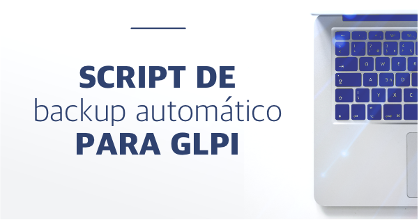 Script de backup automático para GLPI Script de backup automático para GLPI